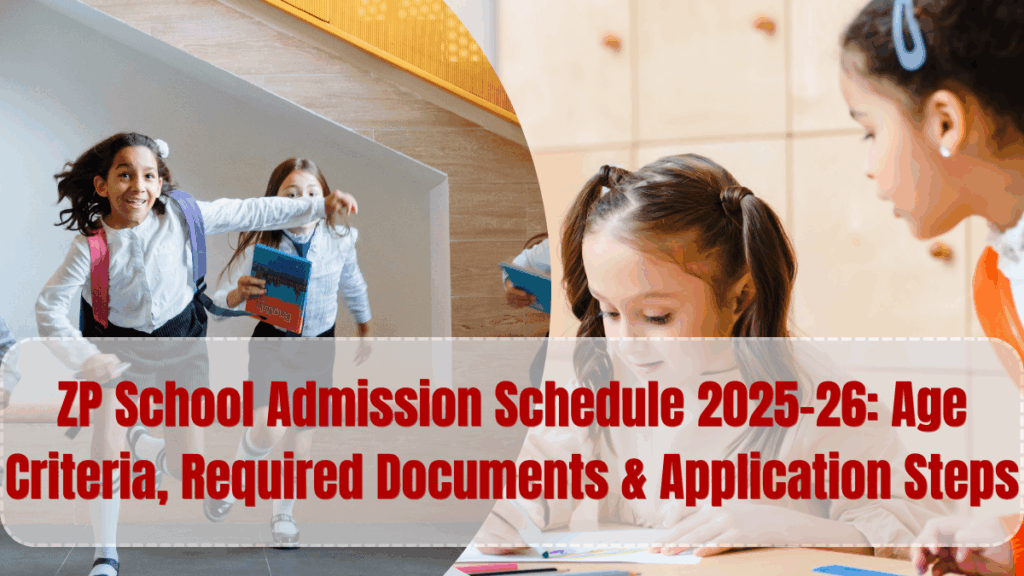 ZP School Admission Schedule 2025–26: Age Criteria, Required Documents ...